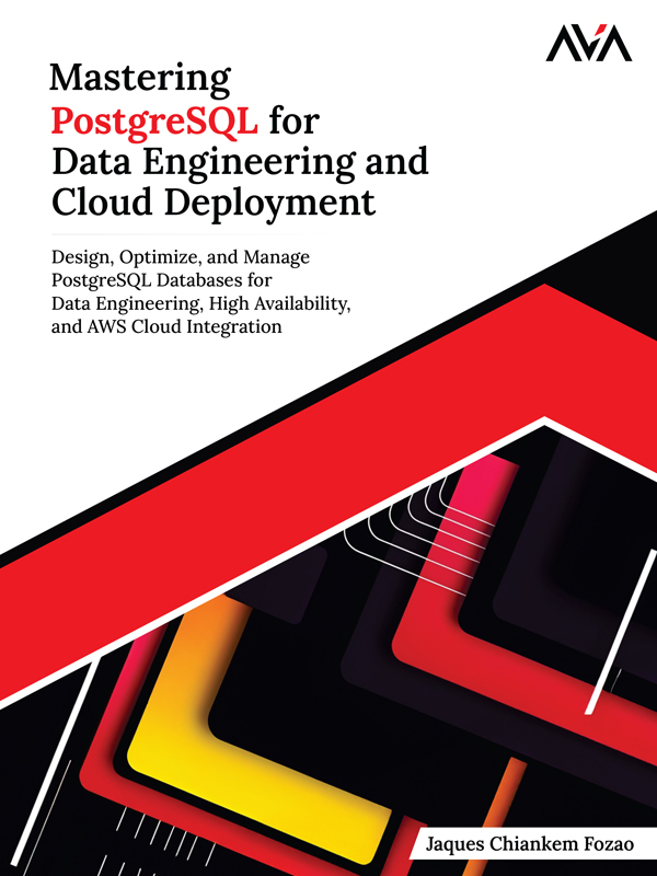 Mastering PostgreSQL for Data Engineering and Cloud Deployment By Jaques Chiankem Fozao ...